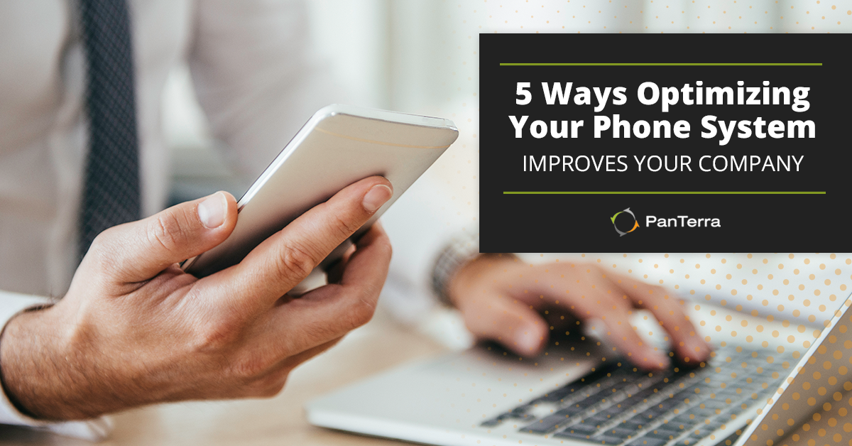 5 Ways Optimizing Your Phone System Improves Your Company 5 Ways Optimizing Your Phone System Improves Your Company